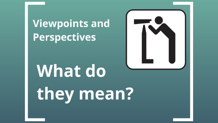 Viewpoints and Perspectives? by mary clements on Prezi
