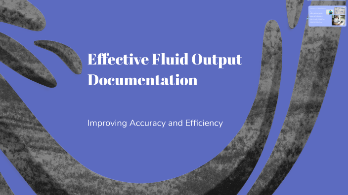 Effective Fluid Output Documentation by Sana Naseem on Prezi