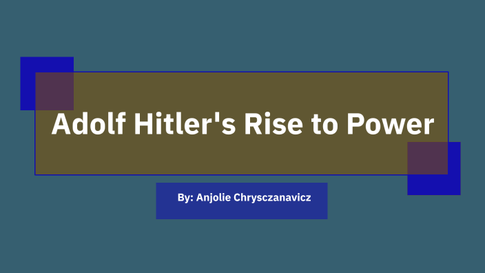 Adolf Hitlers rise to power by Anjolie Chrysczanavicz on Prezi