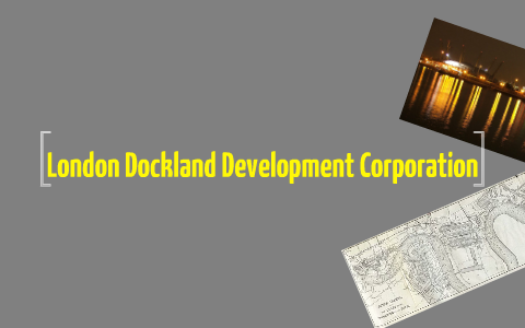 London Docklands Development Corporation (LDDC) by Jessica Evans on Prezi