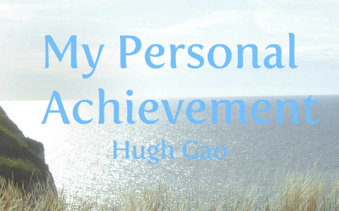 My Personal Achievement by Hugh Gao on Prezi