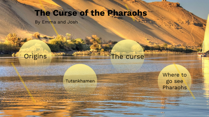 The Curse of the Pharaohs by emma bledsoe on Prezi