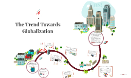 The Trend Towards Globalization by Jillian B on Prezi