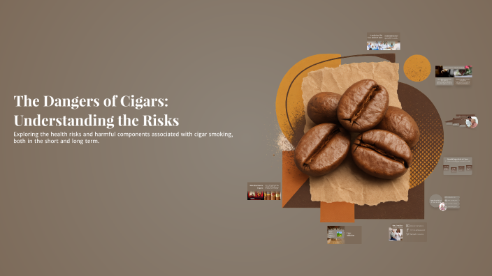 The Dangers of Cigars: Understanding the Risks by ray overbeck on Prezi