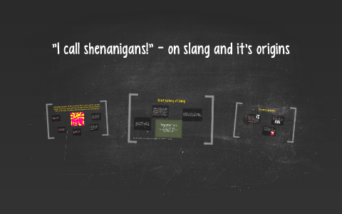 "I call shenanigans!" - on slang and it's origins by Karina Świtalska ...