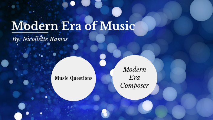Modern Era of Music by Nicollette Ramos on Prezi