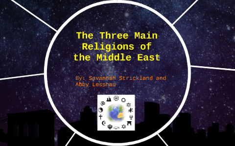 The Three Religions of the Middle East by Abby Lessnau on Prezi