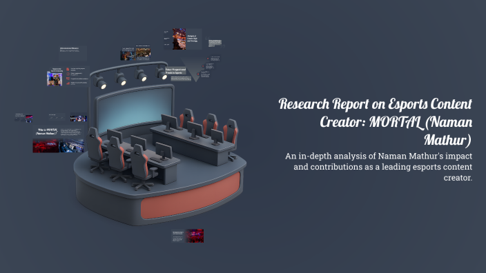 Research Report on Esports Content Creator: MORTAL (Naman Mathur) by Sameer Malek on Prezi