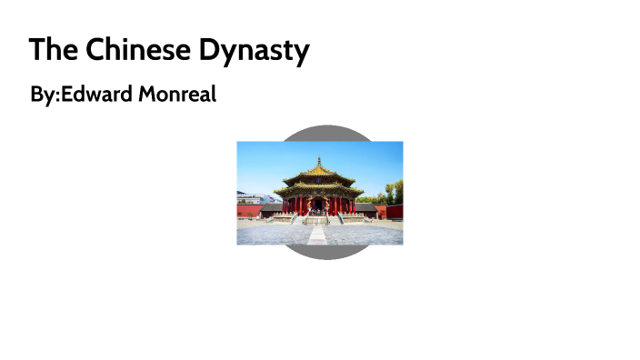 The Chinese Dynasty by Edward Monreal on Prezi