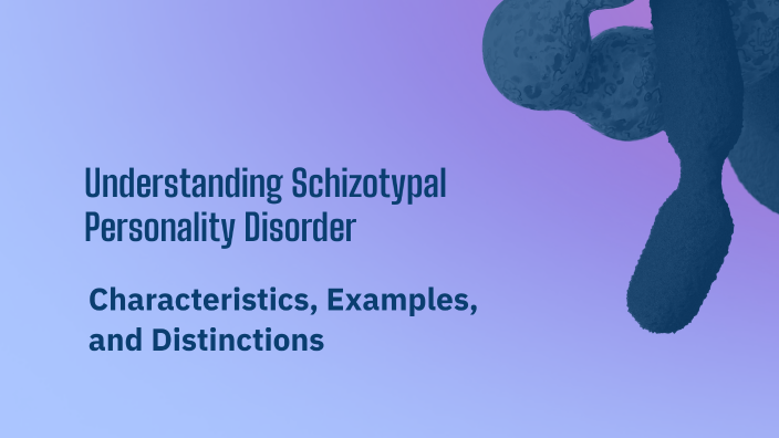 Understanding Schizotypal Personality Disorder by Laura Simmons on Prezi