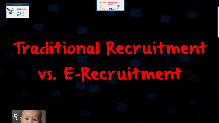 Traditional Recruitment vs. E-Recruitment by vanessa Owusu-Manu on Prezi