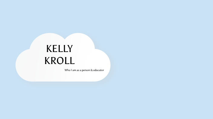 Kelly Kroll Presentation Of Self June 2023 by Kelly Kroll on Prezi