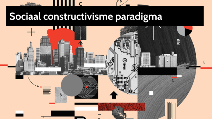 Sociaal constructivisme paradigma by Olivia Kwee on Prezi