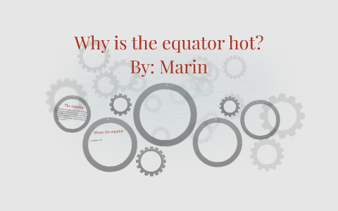Why is the equator hot? by marin pearce on Prezi