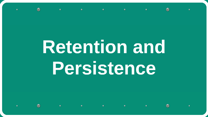 Retention and Persistence by Nichole Riley on Prezi