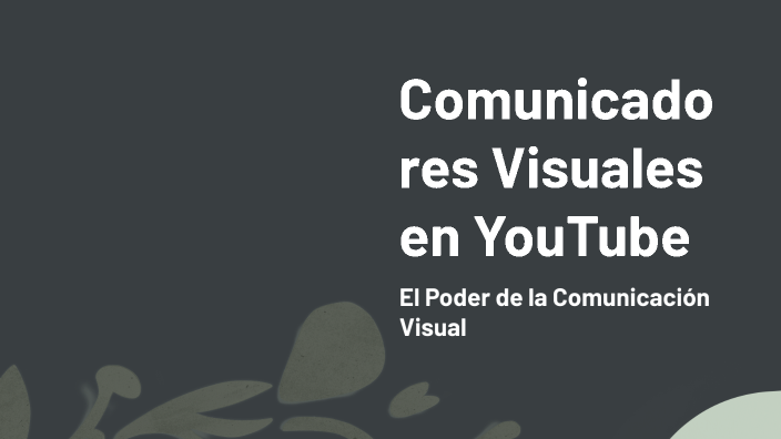Comunicadores Visuales en YouTube by Areli Servín on Prezi