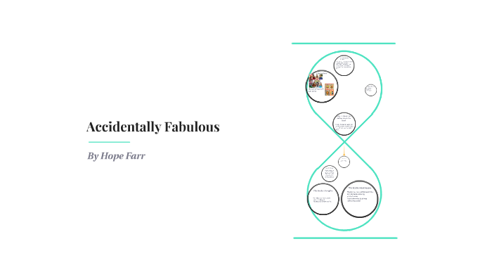 Accidentally Fabulous by hope farr on Prezi