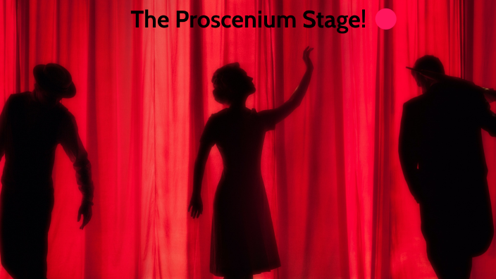 The Proscenium Stage! by Shaya Chopra on Prezi