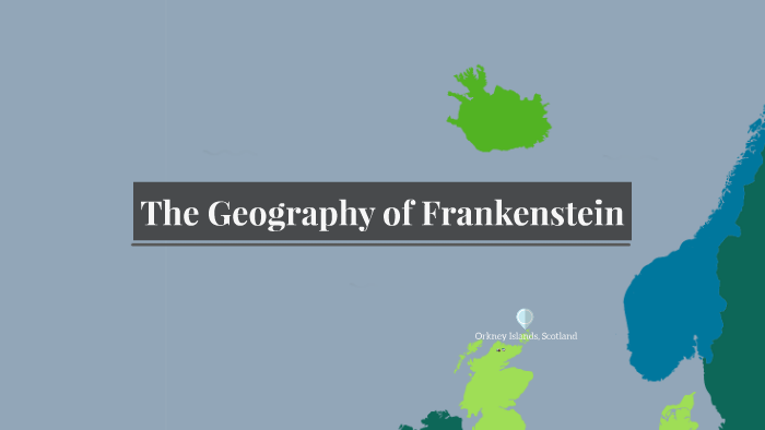 Geography of Frankenstein by Katrina Elizabeth on Prezi