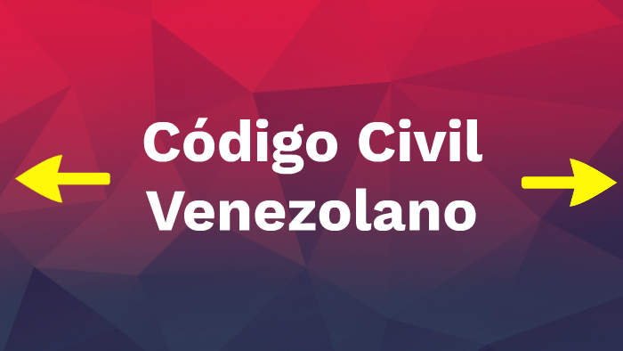 Código Civil Venezolano by Jesus Bernal on Prezi