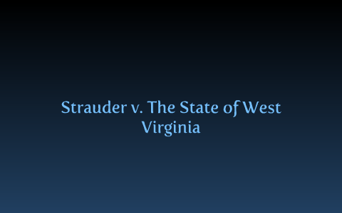 Strauder v. The state of West Virginia by Cole Sewell on Prezi