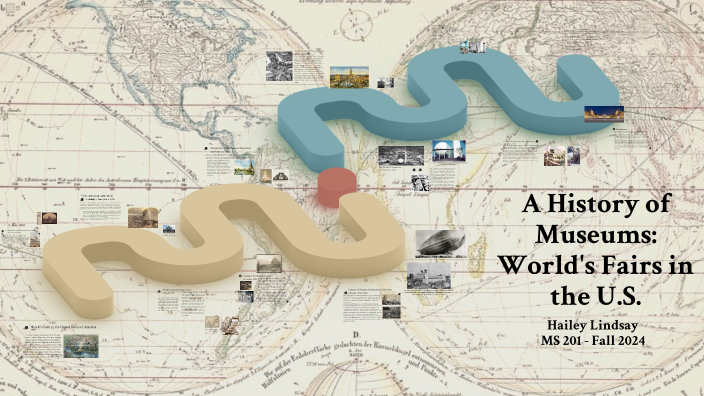 A History of Museums: World Fairs by Hailey Lindsay on Prezi