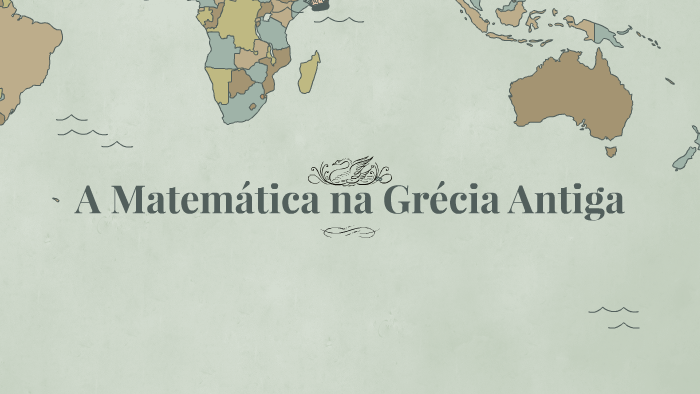 A Matemática na Grécia Antiga by Carolina Lopes on Prezi