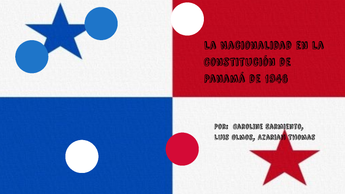 Nacionalidad en la constitucion panameña de 1946 by Azariah Thomas on Prezi