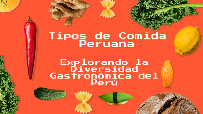 Tipos de Comida Peruana by NILDA TACUNAN MEZA on Prezi