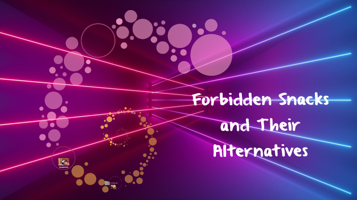 Forbidden Snacks and Their Alternatives by Nia Ferrell on Prezi