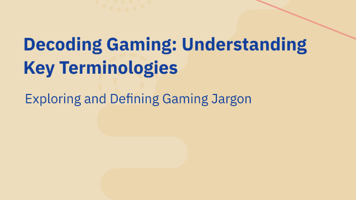 Decoding Gaming: Understanding Key Terminologies by Alijah Haskell on Prezi