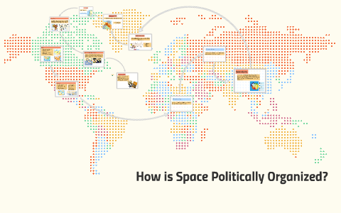 How Is Space Politically Organized? by Political Geography on Prezi