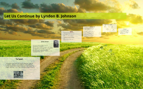 Let Us Continue by Lyndon B Johnson by Madison Burns on Prezi