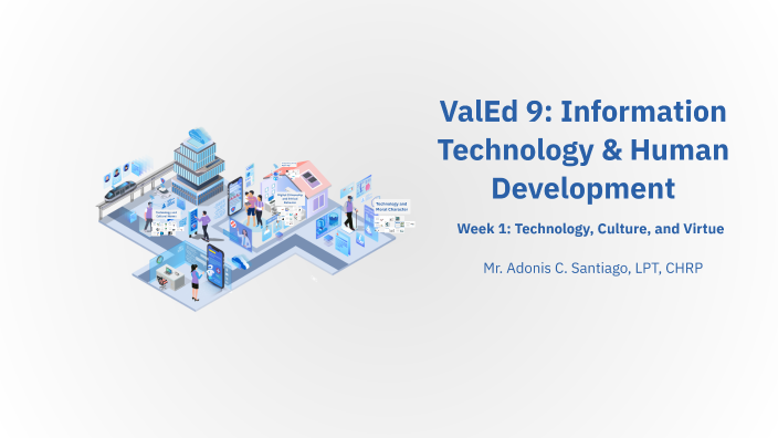 ValEd 9: Information Technology & Human Development by Adonis Celes Santiago on Prezi