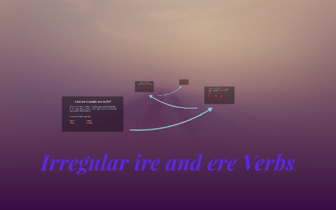 Irregular ire and ere Verbs by Vinny Vicari on Prezi