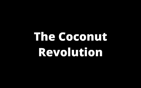 Coconut Revolution by Student Student x on Prezi