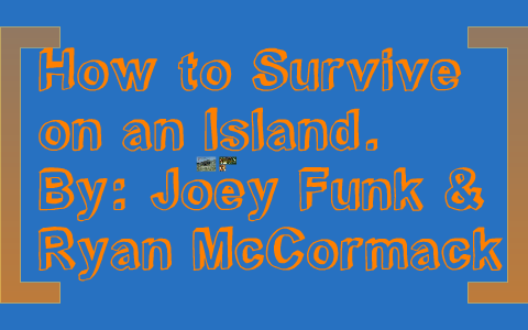Cay Survival Guide by Joey Funk on Prezi