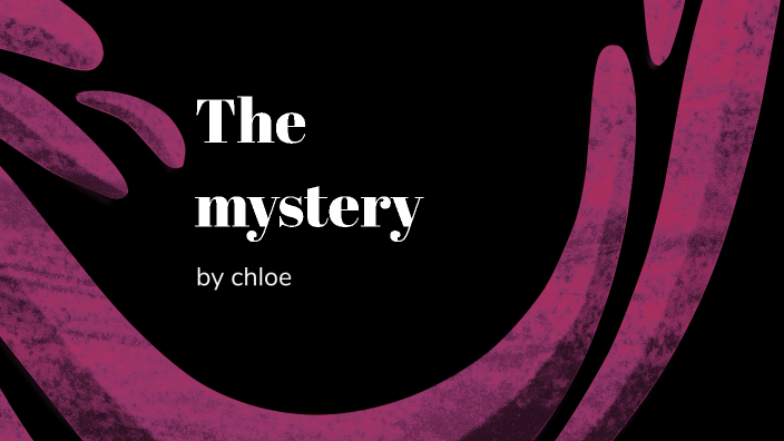 the mystery by Chloe Ortega on Prezi