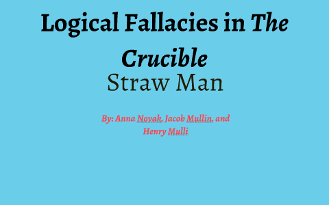 Logical Fallacies in The Crucible by Anna Novak on Prezi