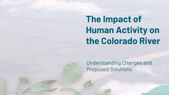 The Impact of Human Activity on the Colorado River by Hiển Lê on Prezi