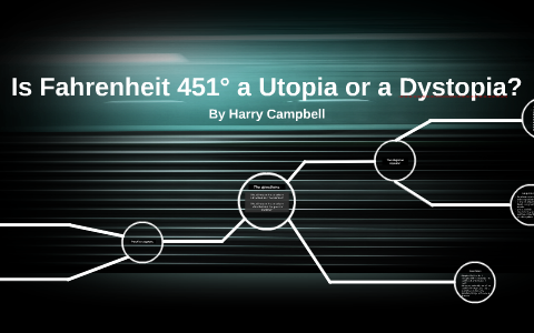 Is Fahrenheit 451° a Utopia or a Dystopia. by vractomorph darthaa