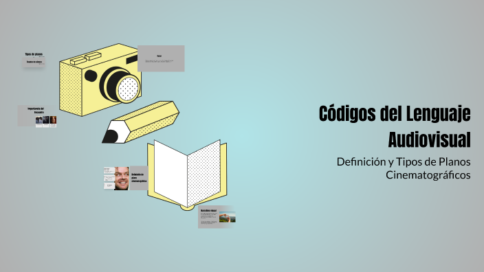 Códigos del Lenguaje Audiovisual by Constanza Giraudo on Prezi