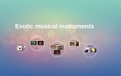 The most exotic musical instruments by emilia azocar aranda on Prezi