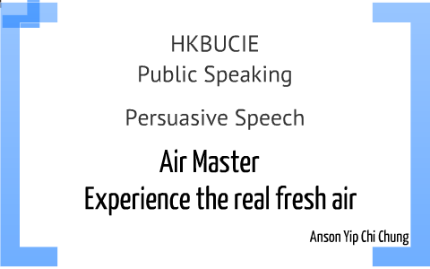 Persuasive Speech by Anson Yip on Prezi