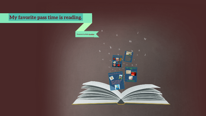 My favorite pass time is reading. by Kelly Gauthier