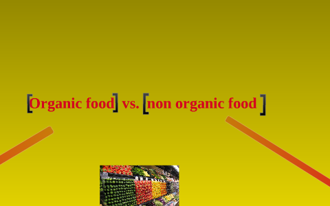 organic food Versus non organic food. by Fatoumata Kaba on Prezi