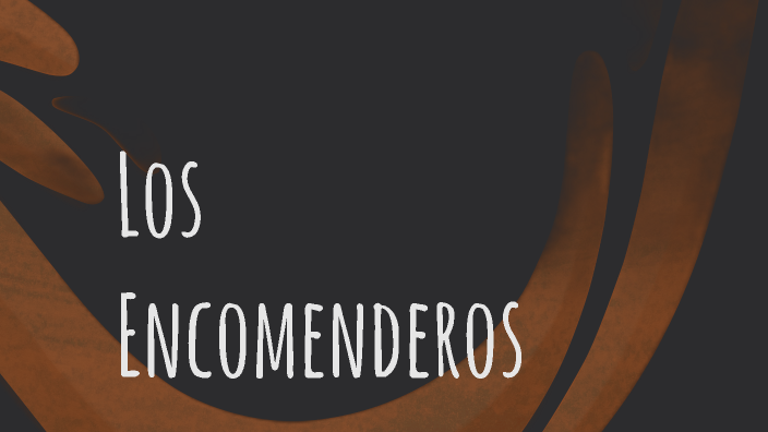 Los Encomenderos by Teo Trigoso M on Prezi