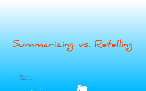 Retelling vs. Summarizing by Shelly Knight on Prezi