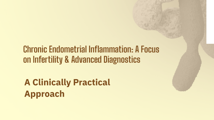 Chronic Endometrial Inflammation: A Focus on Infertility & Advanced ...