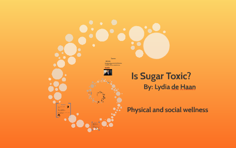 Is Sugar Toxic? by lydia de haan on Prezi